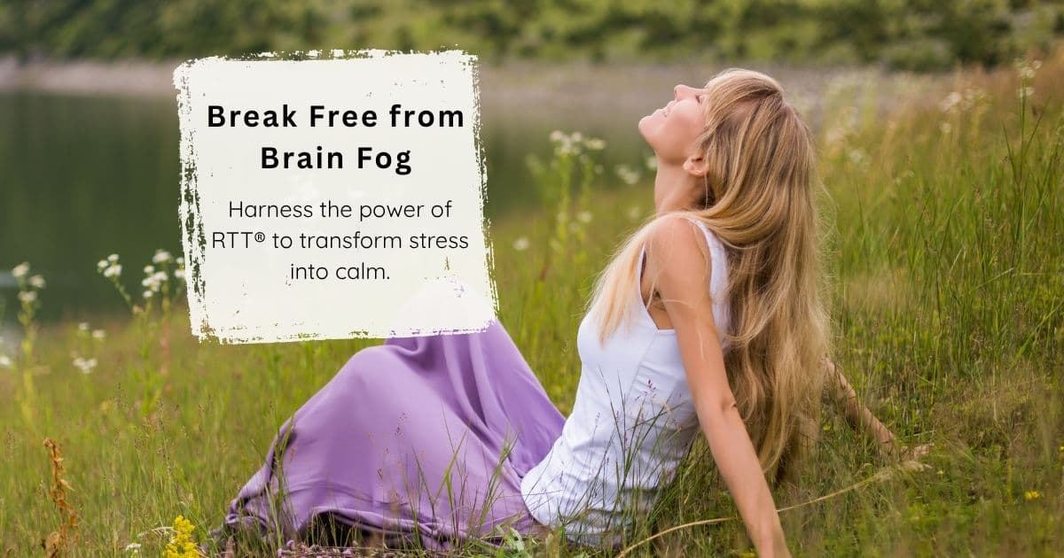 Anxiety, Brain Fog, and How RTT® Restores Clarity